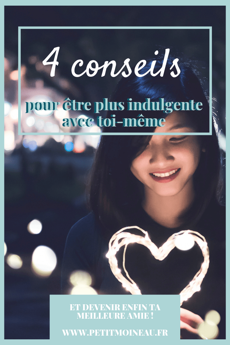 Comment être plus indulgente avec toi-même ? - Petit Moineau